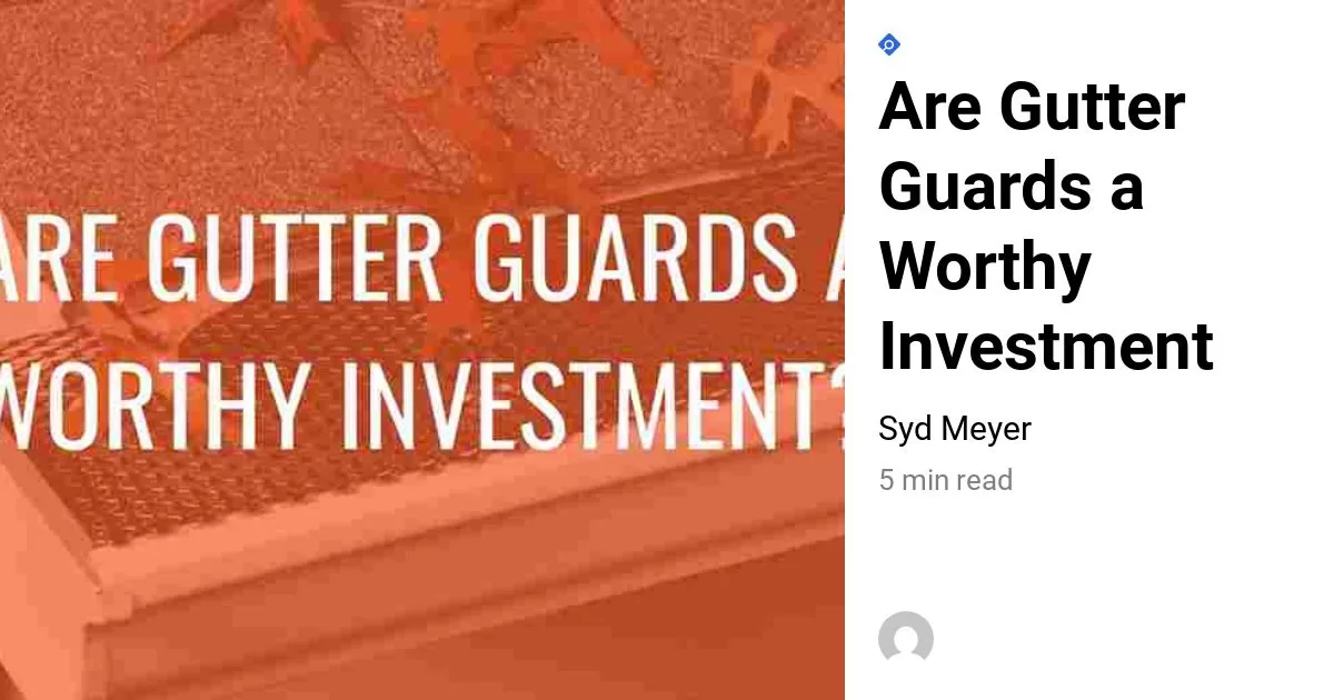 Are Gutter Guards a Worthy Investment? Pros and Cons